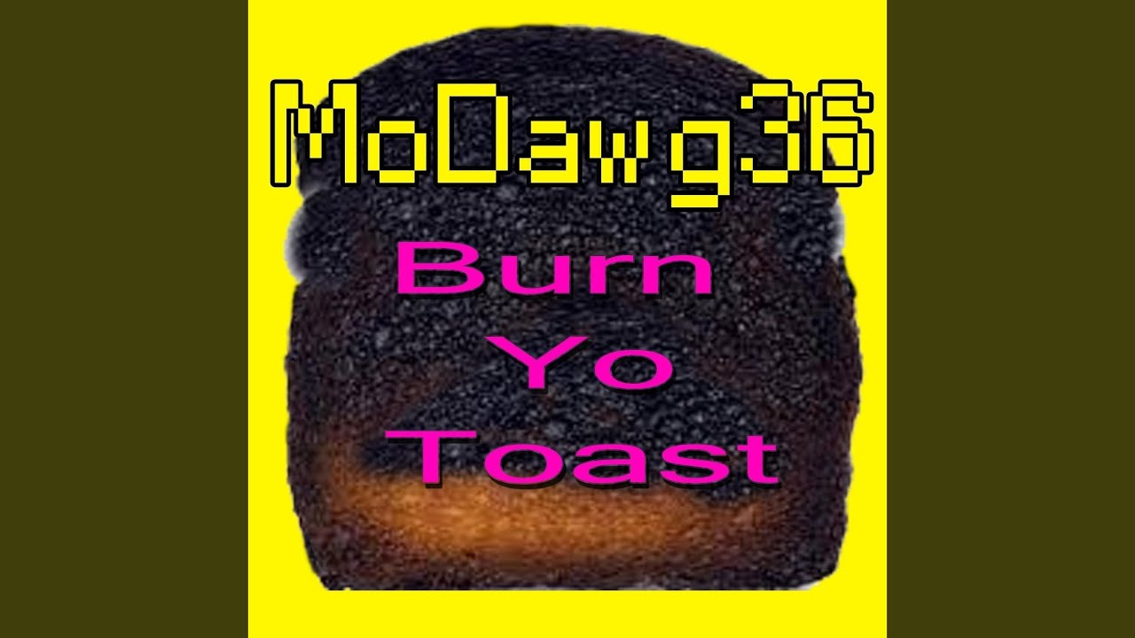 Burn Yo Toast - YouTube