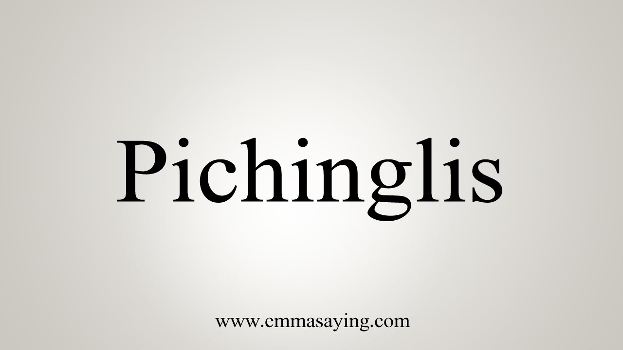 How To Say Pichinglis - YouTube