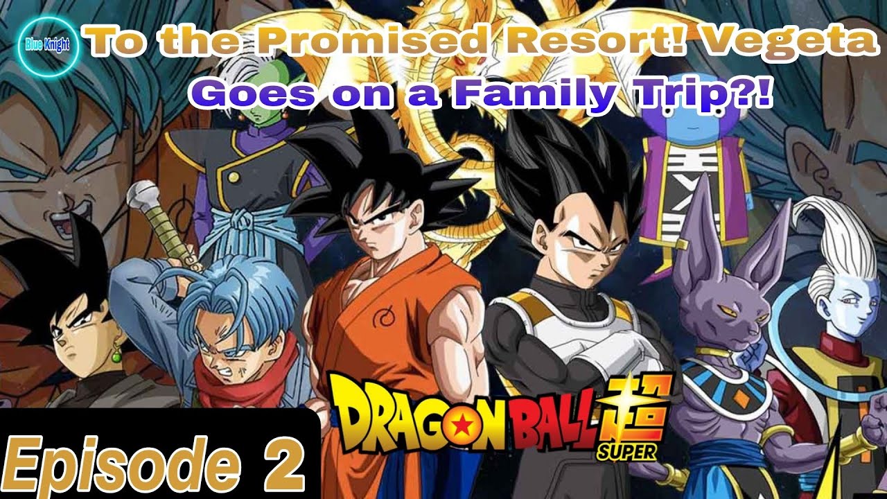 Dragon Ball Super: Episode 2 "To the Promised Resort! Vegeta Goes on a ...