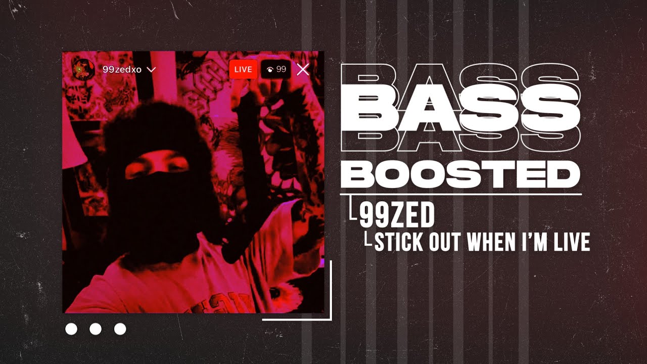 99ZED - STICK OUT WHEN I'M LIVE (BASS BOOSTED) - YouTube