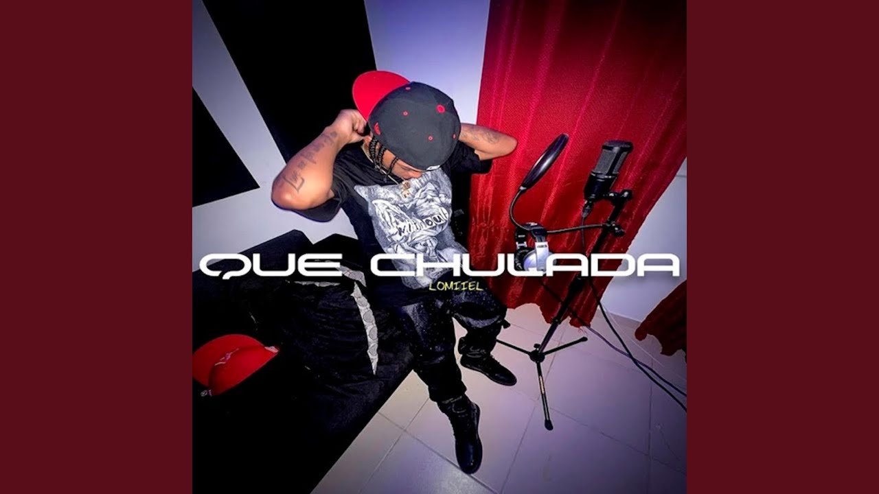 QUÉ CHULADA - Lomiiel: Song Lyrics, Music Videos & Concerts