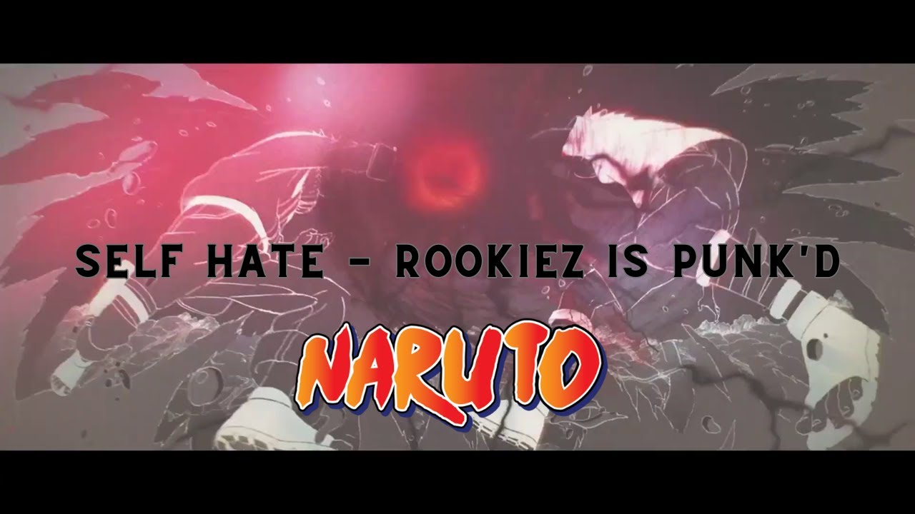 Naruto MMV Ver. 2 [Edit] - Self Hate (ROOKiEZ is PUNK'D) - YouTube