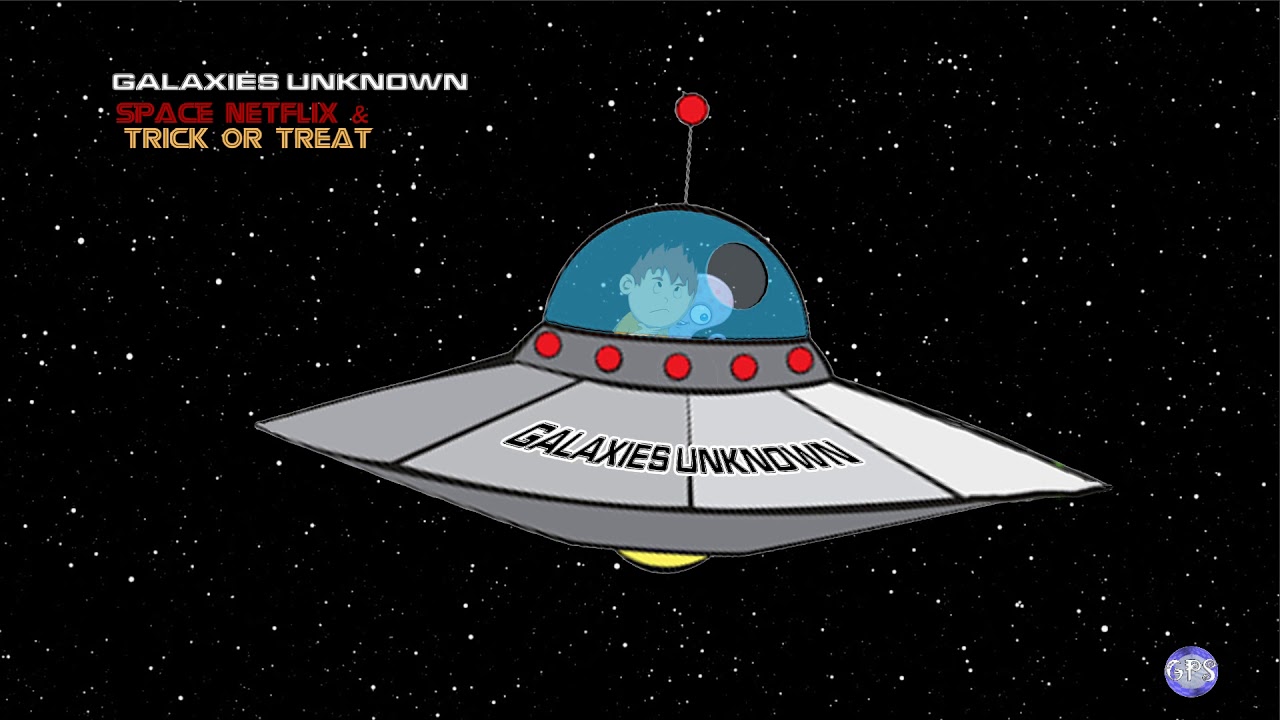 Galaxies Unknown Episode 5: Space Netflix & Trick or Treat - YouTube