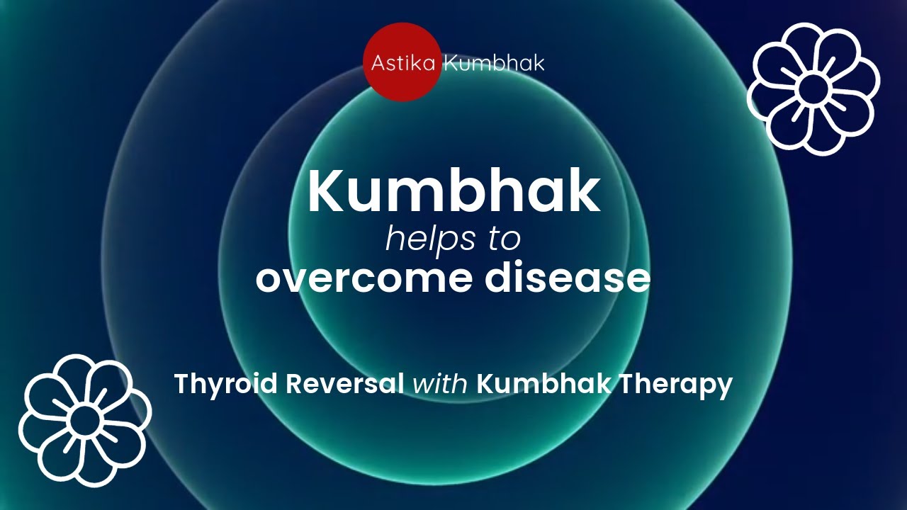 Kumbhak helps to overcome disease-Thyroid Reversal with Kumbhak Therapy - YouTube