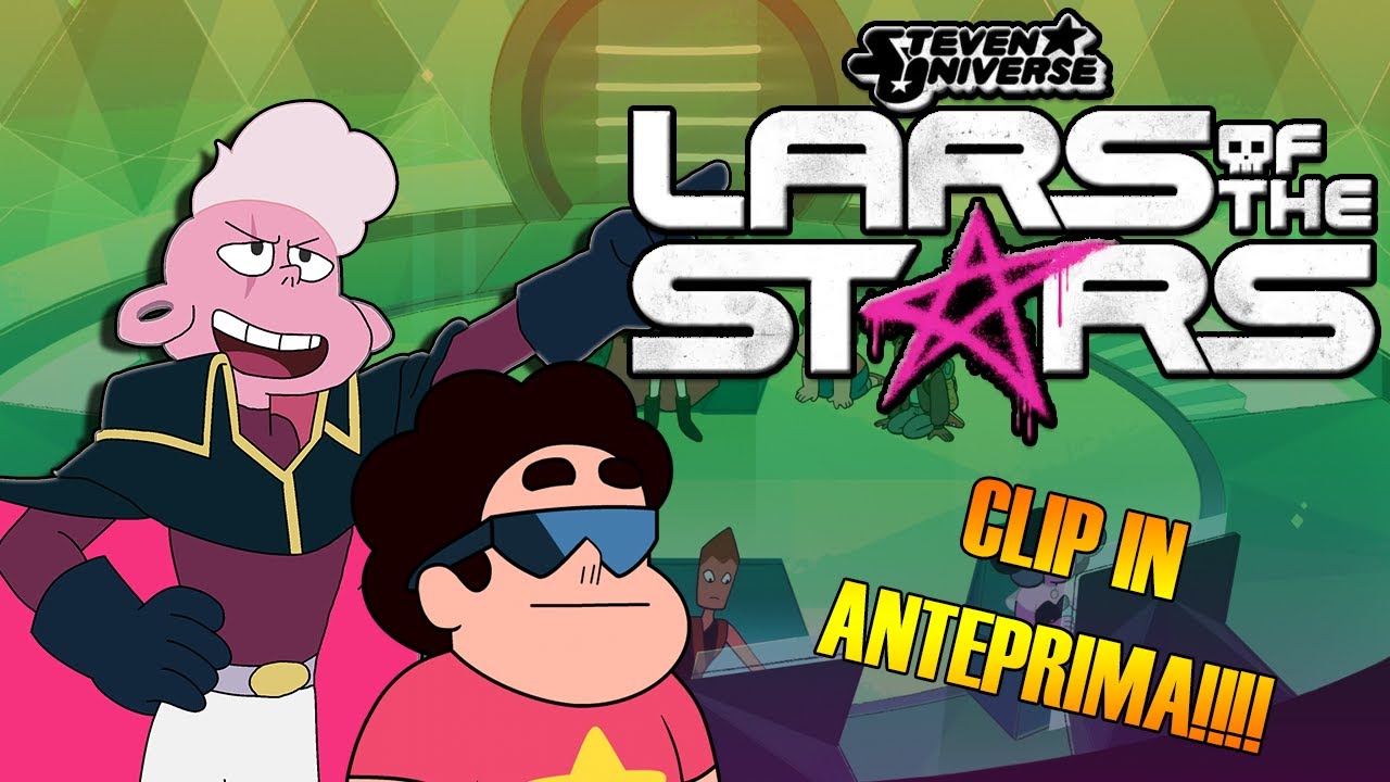 Lars of the stars! Il nuovo spinoff di Steven Universe! CON CLIP IN ...