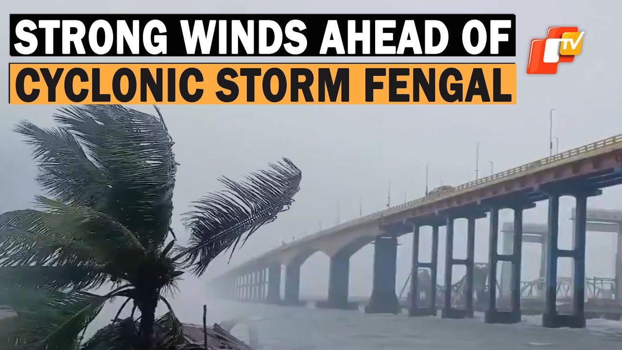 Cyclone Fengal: Strong Winds In Tamil Nadu’s Pamban, Storm Likely To ...