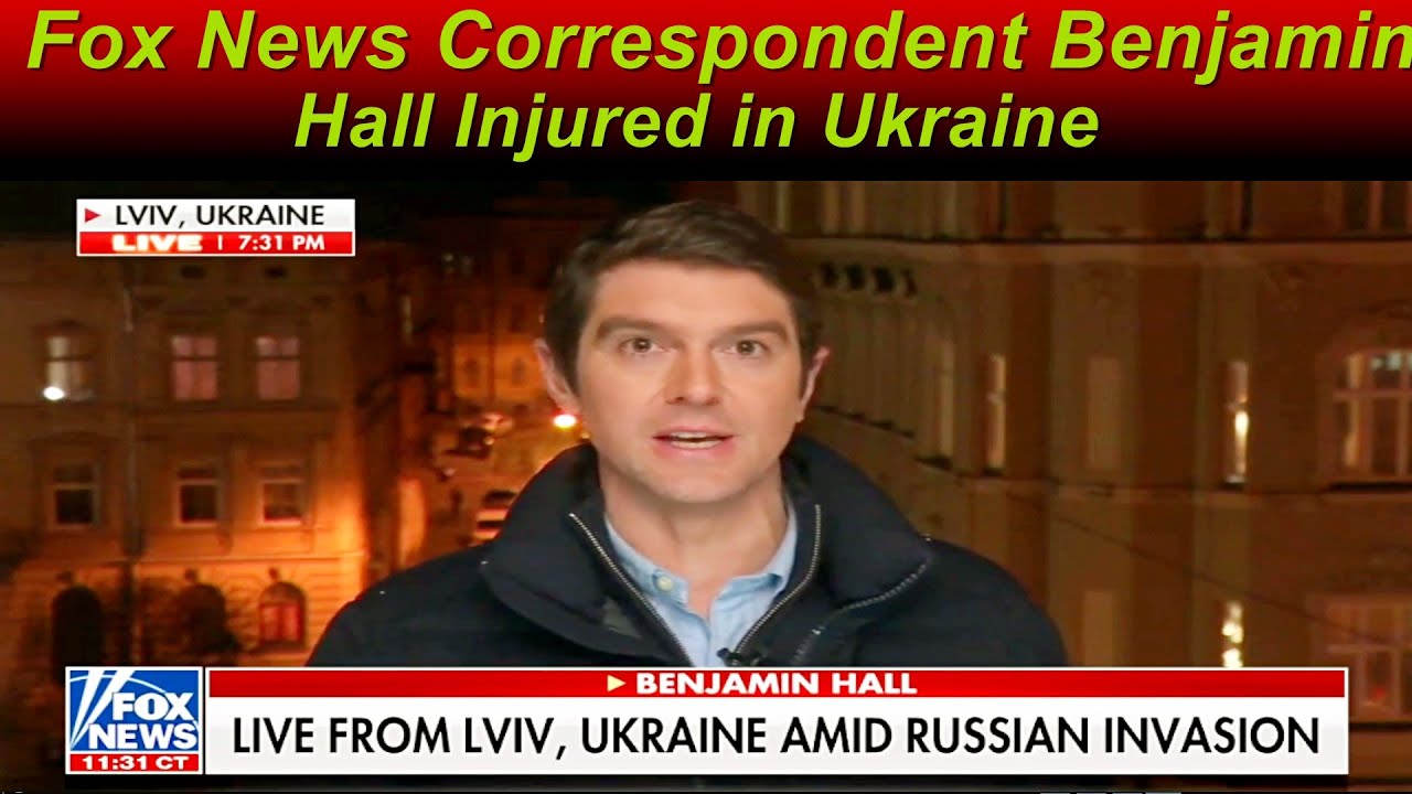 Fox News Correspondent Benjamin Hall Injured in Ukraine - YouTube