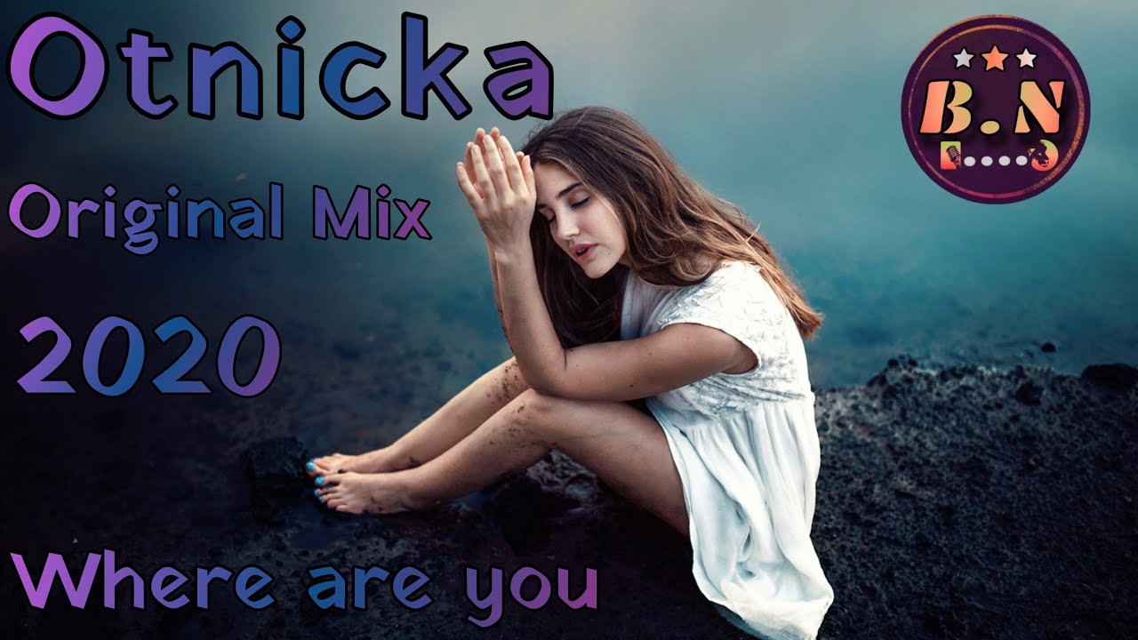 Otnicka - Where are you ( Original Mix ) (2020 New Music) Bright Night ...