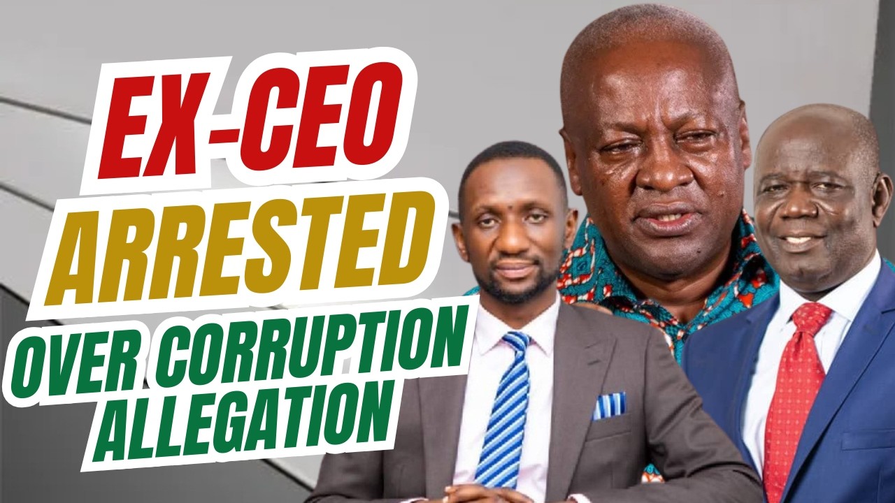 BREAKING IN GHANA: Ex-CEO Arrested Corruption Allegation in Foreign ...