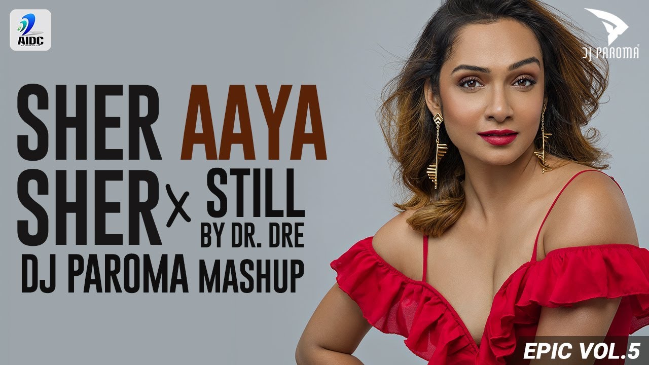 SHER AAYA SHER X STILL BY DR.DRE (DJ PAROMA REWORK) - YouTube