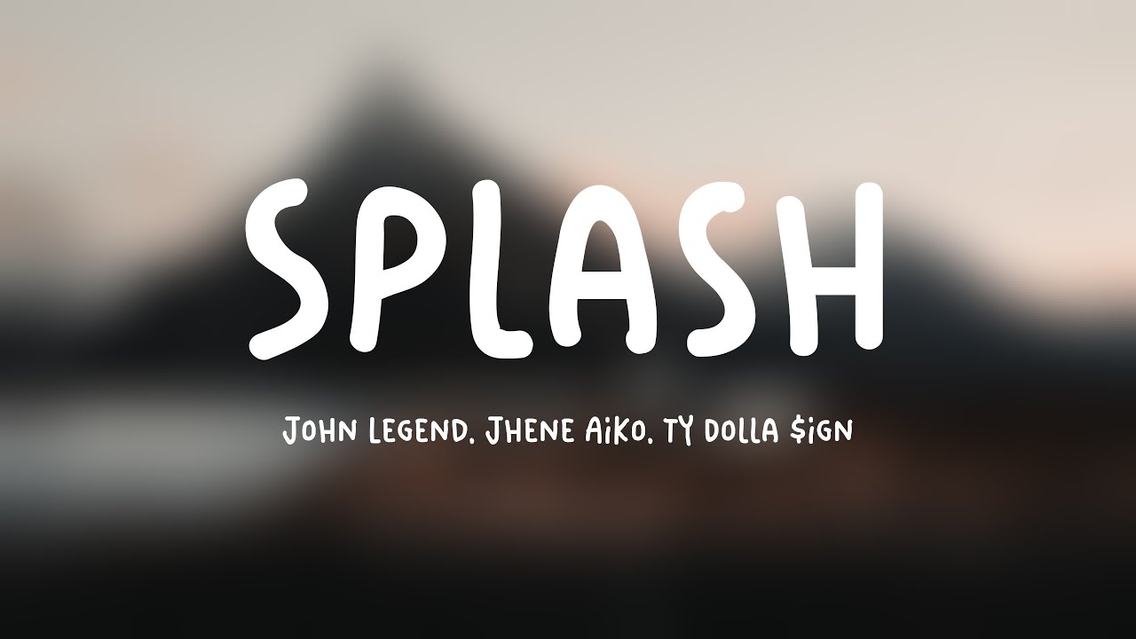 Splash - John Legend, Jhené Aiko, Ty Dolla $ign {Lyrics Video} 🤍 - YouTube