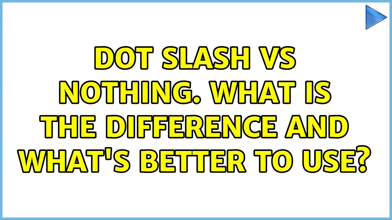 dot slash vs nothing. What is the difference and what's better to use ...