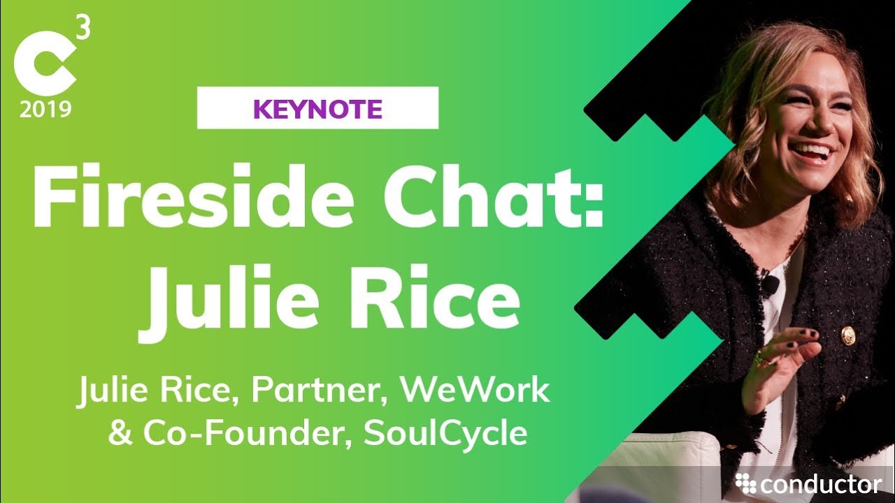 Conductor C3 2019: Fireside Chat with Julie Rice, WeWork & SoulCycle ...