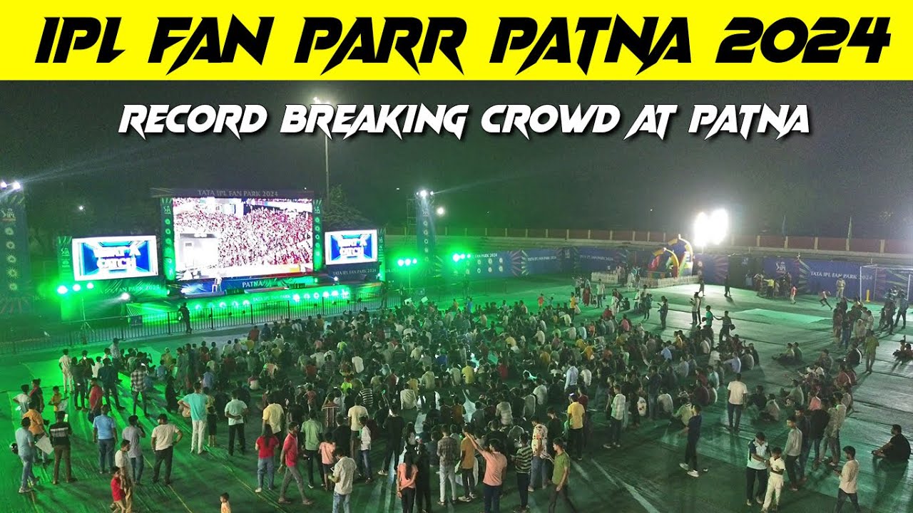 IPL Fan Park Patna 2024 | Record Breaking Crowd At Patna Danapur ...