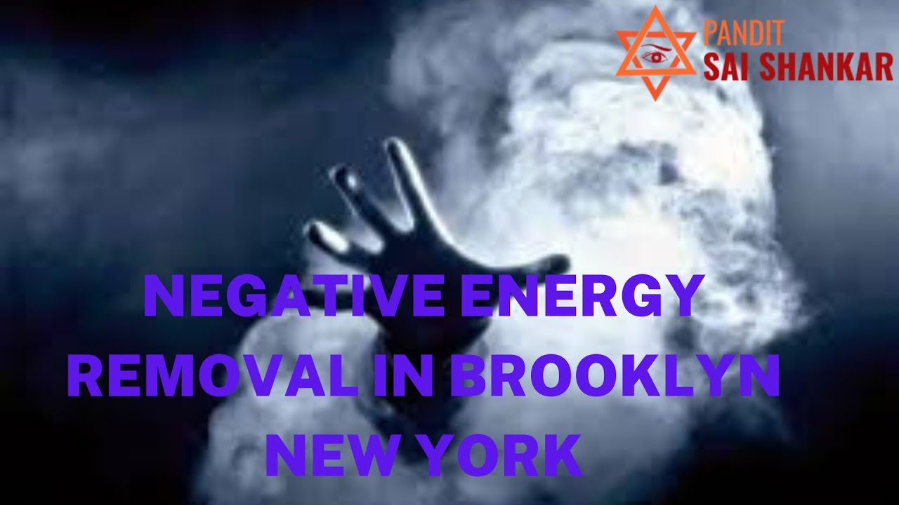 Famous Negative energy removal in Brooklyn, New York |Negative energy ...