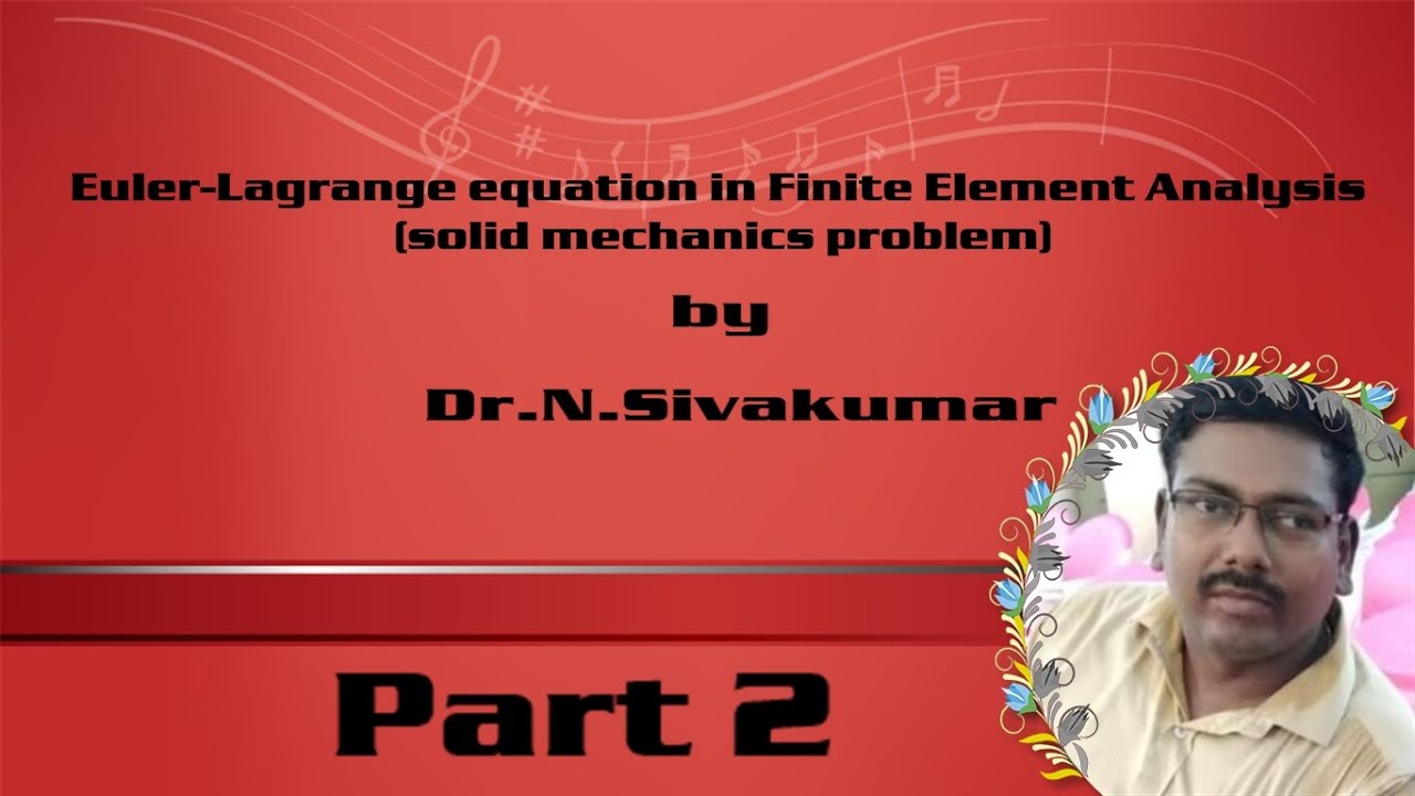 Euler-Lagrange equation in Finite Element Analysis (solid mechanics problem part 2)by Dr.N ...