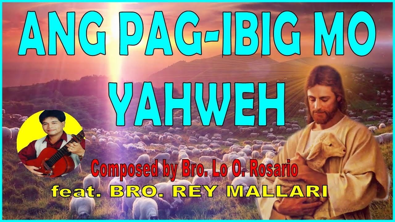 ANG PAGIBIG MO YAHWEH - Composed by Bro. Leo O. Rosario feat. Bro. Rey ...