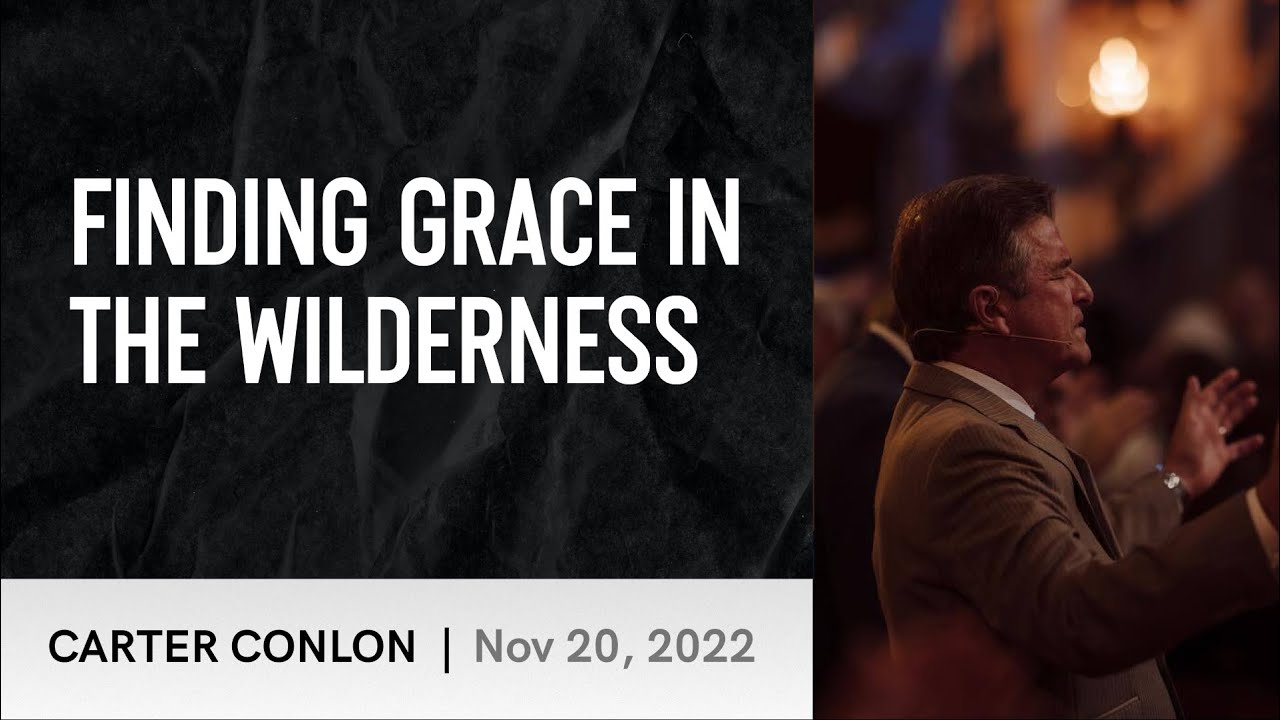 Finding Grace In The Wilderness | Carter Conlon | 11/20/22 - YouTube