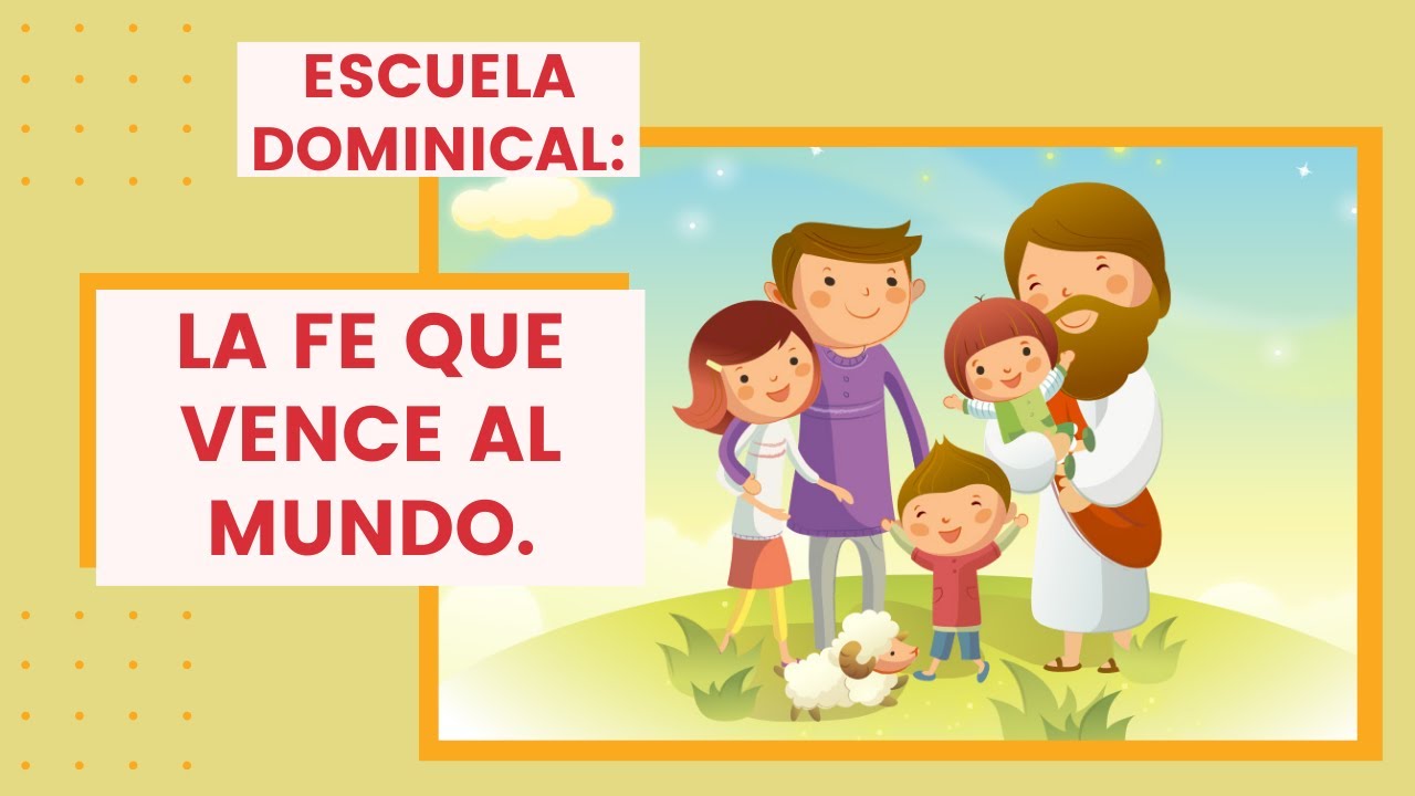 ESCUELA DOMINICAL: "La Fe que vence al mundo" - YouTube