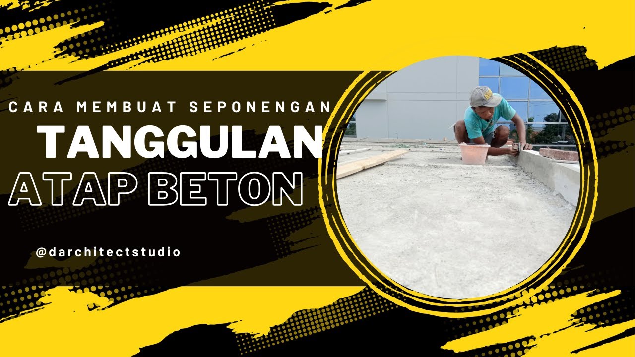 CARA MEMBUAT SEPONENGAN TANGGULAN ATAP BETON - YouTube