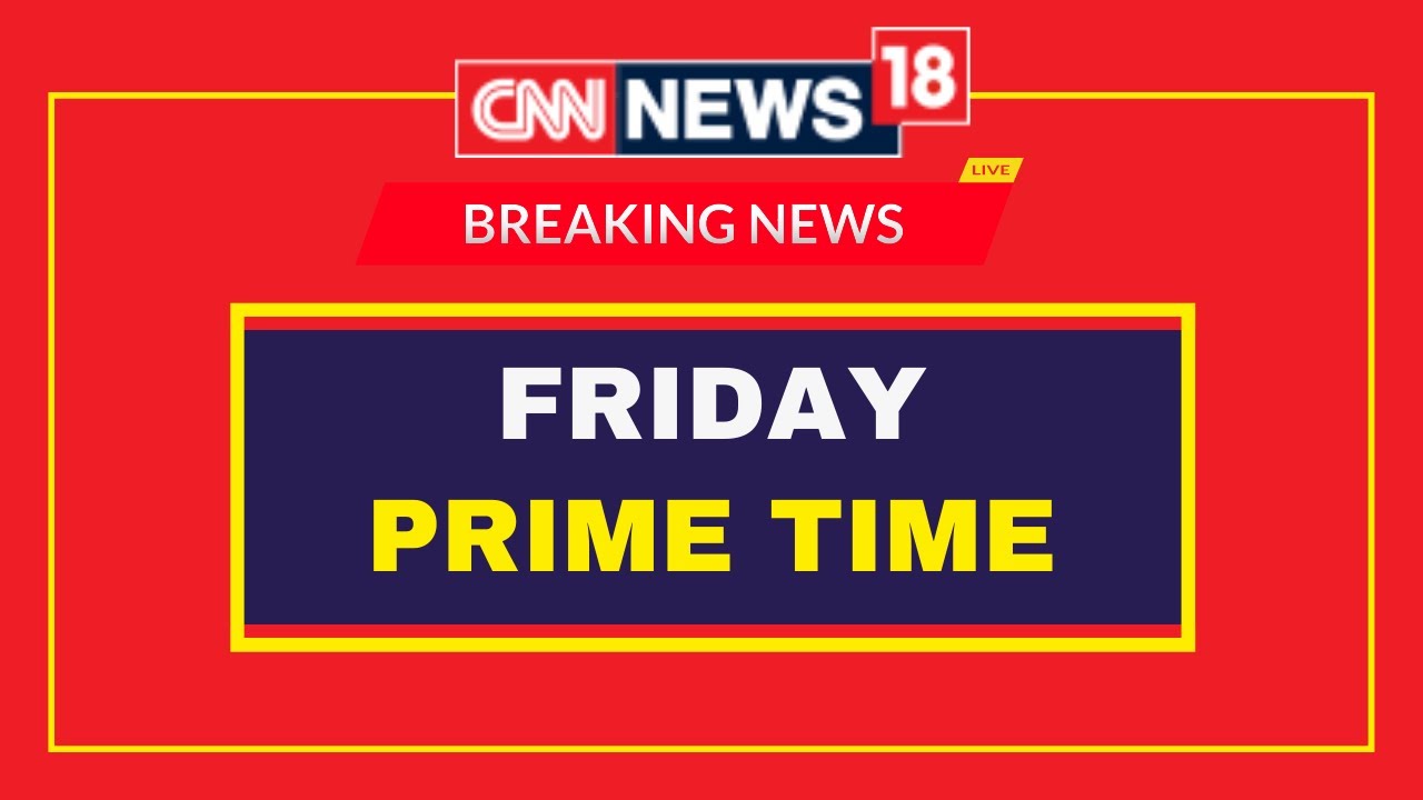 CNN News18 LIVE | Prime Time | Hyderabad News | Pakistan News ...