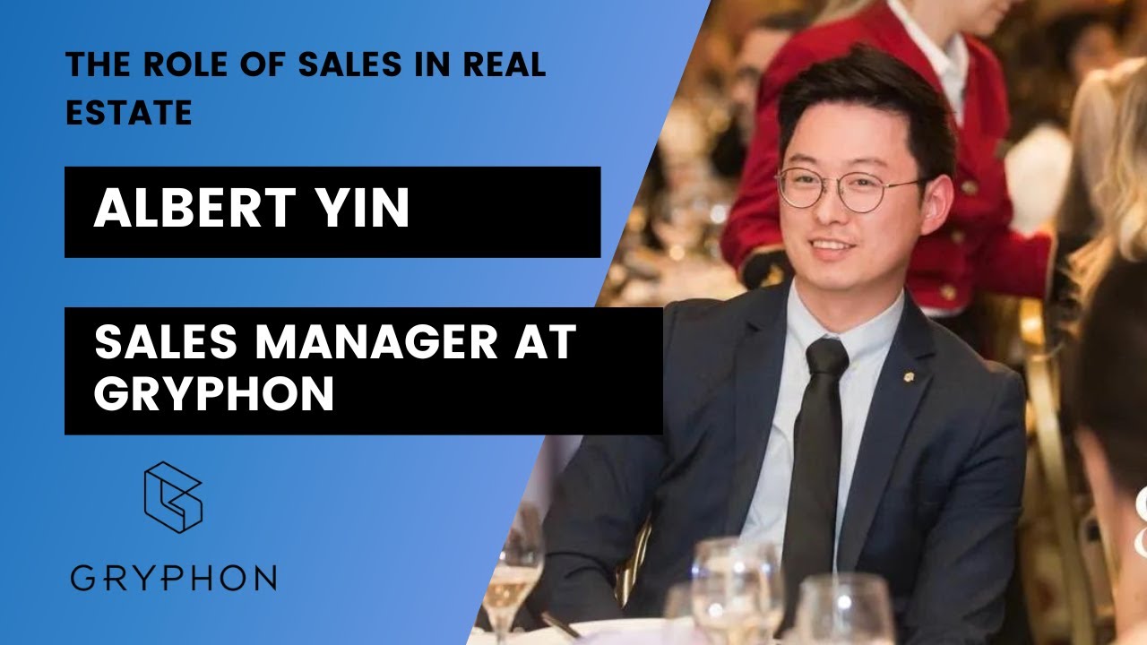 Albert Yin: The Role of Sales in Real Estate (Sales Manager at Gryphon ...
