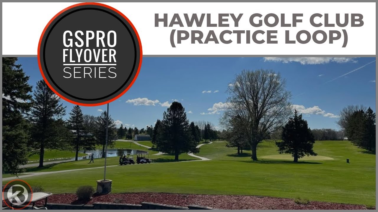 GSPro Course Flyover - Hawley Golf Club (Practice Loop) - Designed by ...