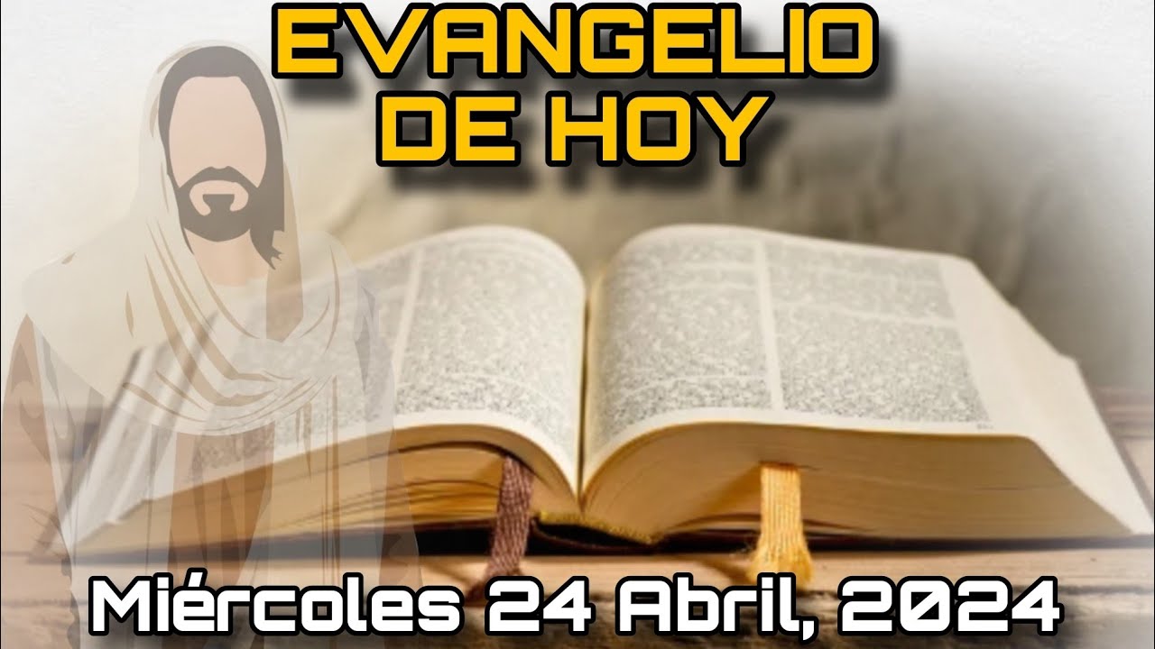 EVANGELIO DE HOY Miércoles 24 de Abril, 2024 - San Juan: 12, 44-50 ...