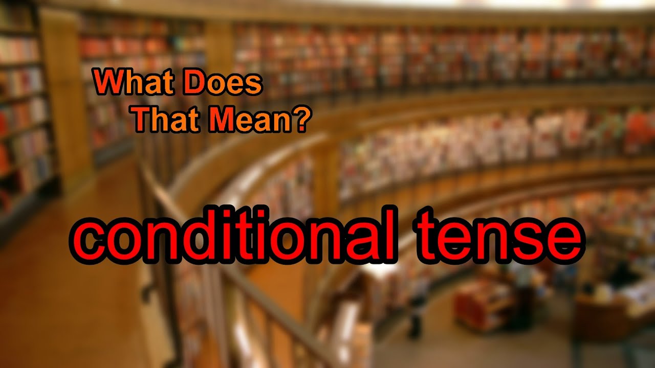 What Does Conditional Tense Mean YouTube What Does Conditional Tense Mean YouTube
