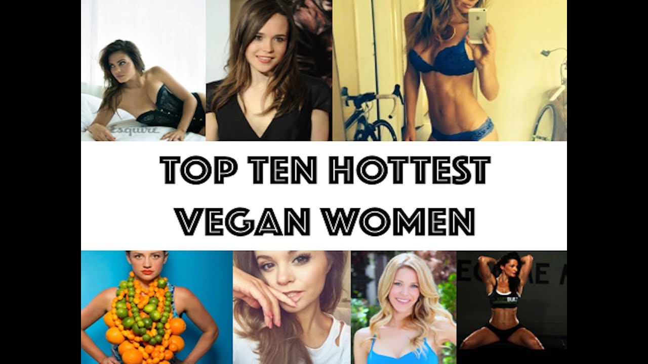 Top Ten Hottest Vegan Women Ft My Sister Youtube
