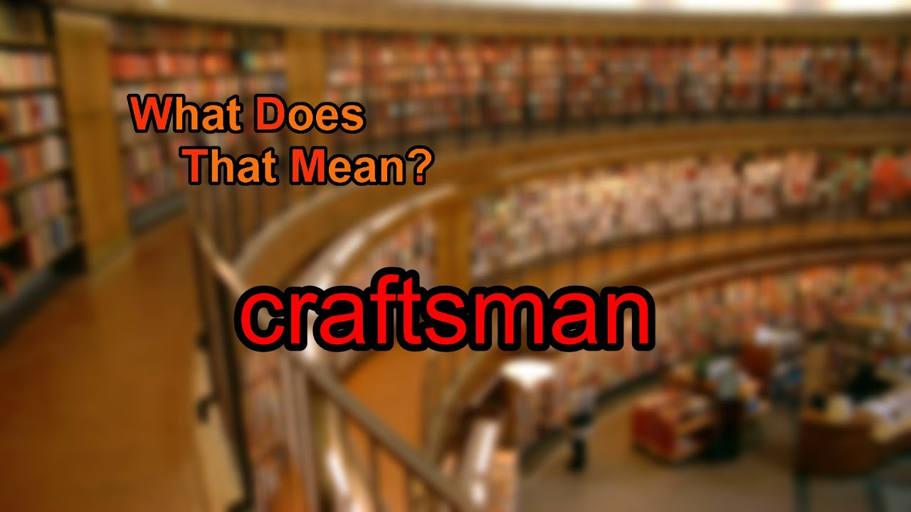 What Does Craftsman Mean YouTube What Does Craftsman Mean YouTube