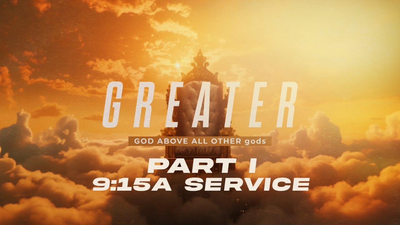 Greater: God Above All Other gods Part I 9:15a Service - YouTube