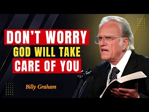 DON'T WOORY GOD WILL TAKE CARE OF YOU - BILLYGRAHAM
