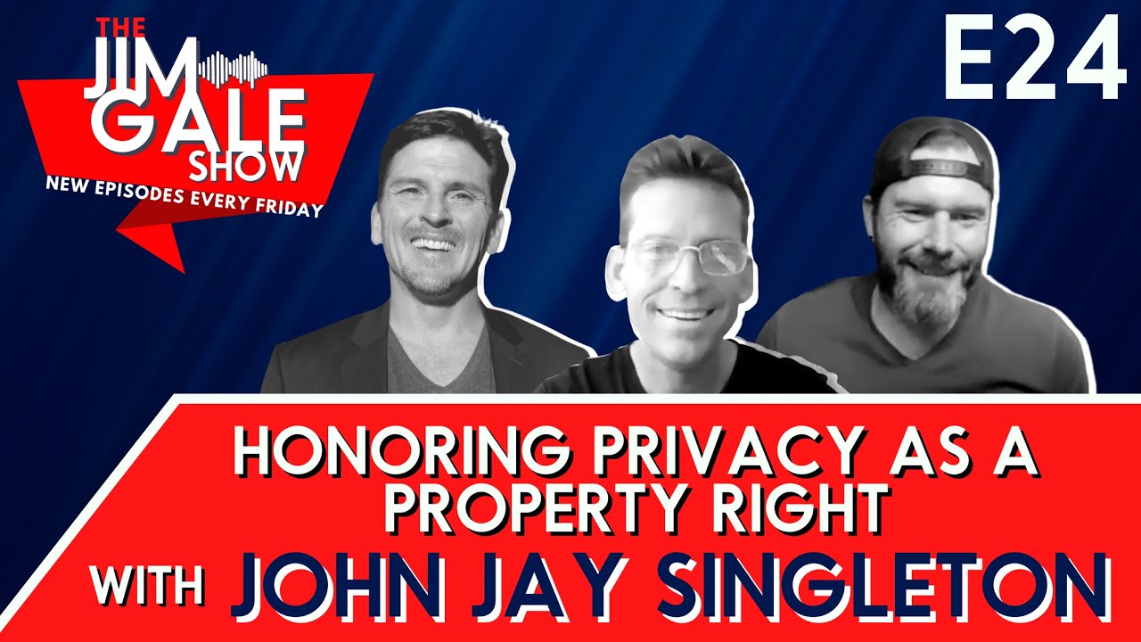 E24: Honoring Privacy as a Property Right Featuring John Jay Singleton #TheJimGaleShow - YouTube