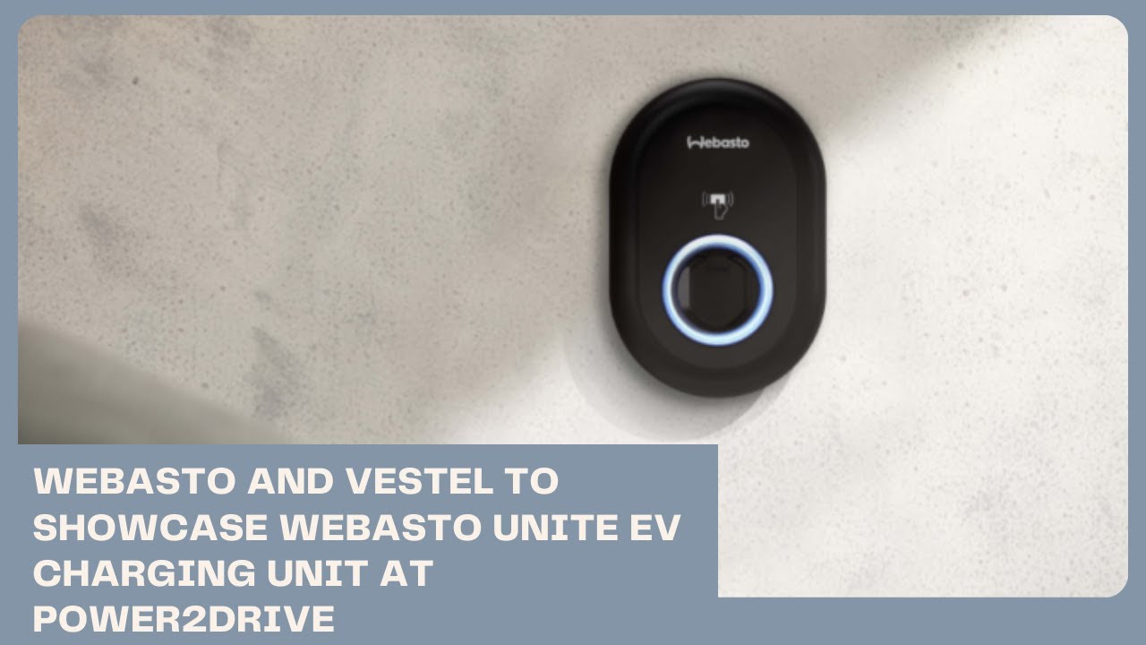 Webasto and Vestel to showcase Webasto Unite EV charging unit at ...