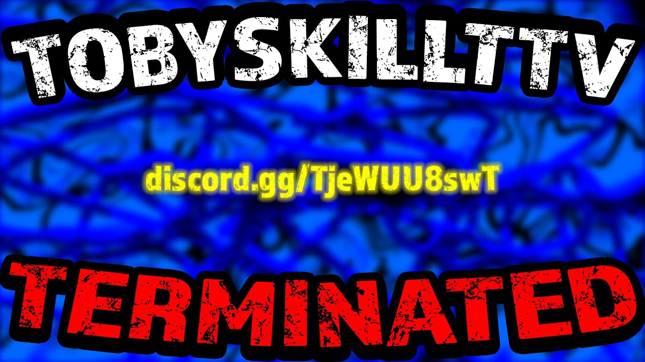 [discord.gg/tobyskill] TobyskillTTV has been TERMINATED? (NEW INVITE ...