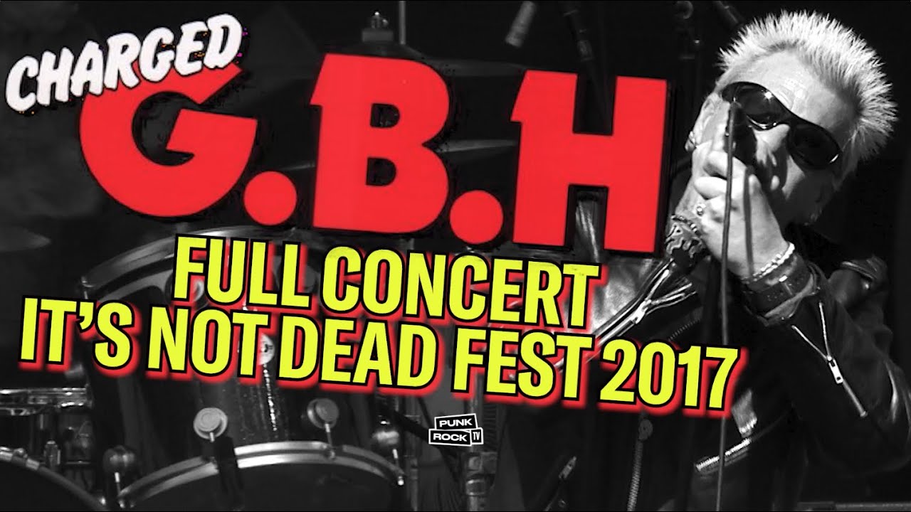 GBH LIVE - FULL CONCERT AT IT'S NOT DEAD FESTIVAL, 2017 - YouTube