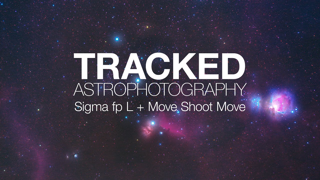Tracked Astrophotography with the Sigma fp L and Move Shoot Move Star ...