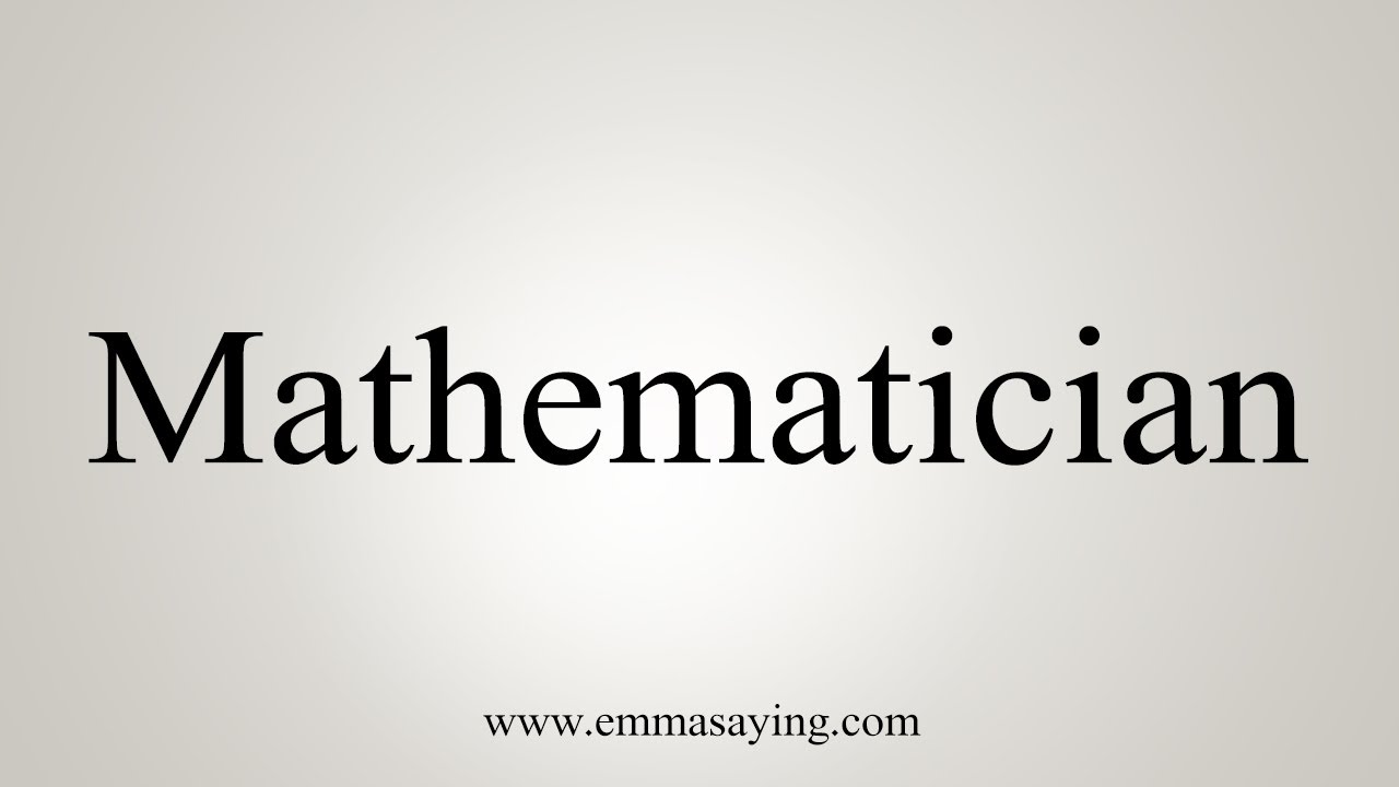 How To Say Mathematician - YouTube