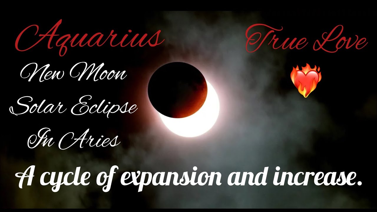 AQUARIUS New Moon SOLAR ECLIPSE: LOVE FLOWS THROUGH YOU AND TO YOU ...