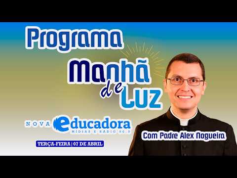 Programa Manhã de luz com Pe. Alex Nogueira – 07/04/2026