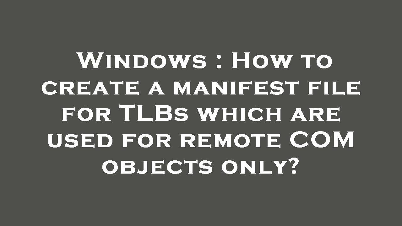 Windows : How to create a manifest file for TLBs which are used for ...