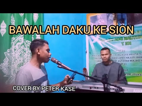 Bawalah Daku Ke Sion ( Cover ) Peter Kase - YouTube