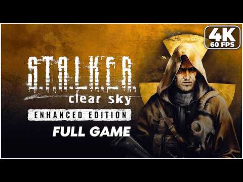 S.T.A.L.K.E.R.: Clear Sky - Enhanced Edition — FULL GAME Walkthrough 4K 60FPS PC