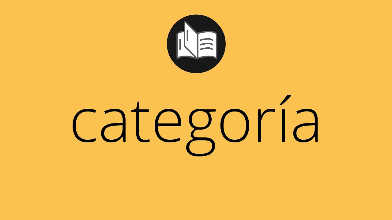 Que significa CATEGORÍA • categoría SIGNIFICADO • categoría DEFINICIÓN ...