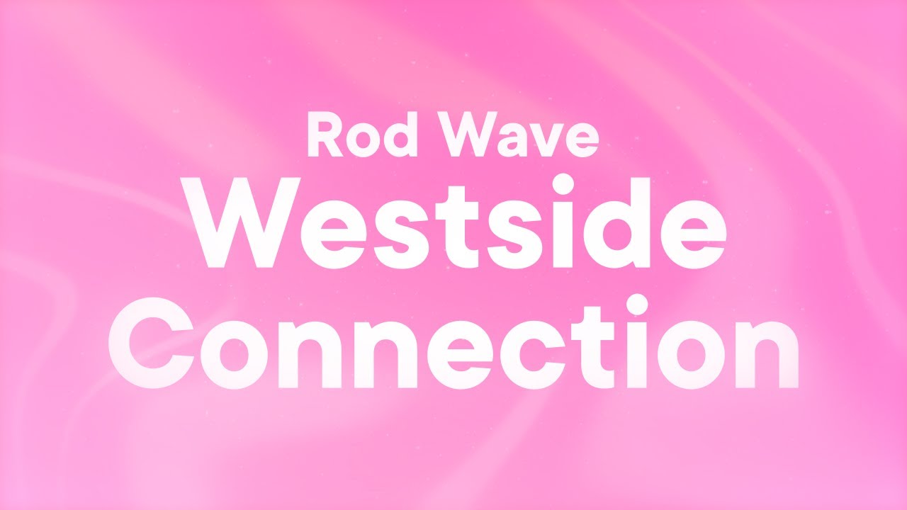 Rod Wave - Westside Connection (Lyrics) - YouTube