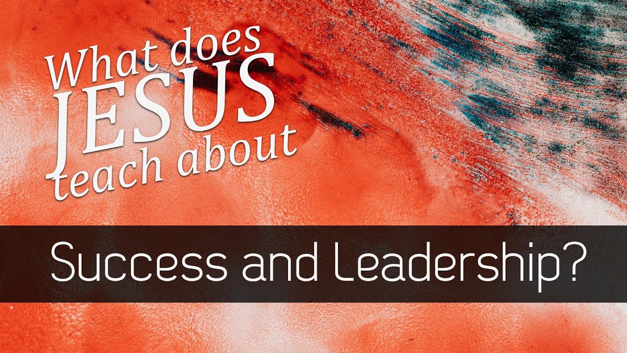 What does Jesus Christ teach about success and leadership? | Chapel ...