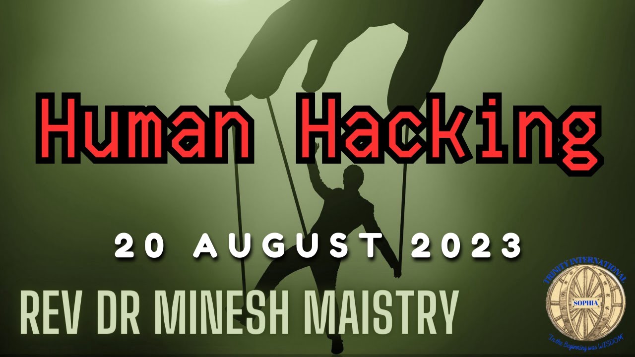 HUMAN HACKING (Sermon: 20 August 2023) - REV DR MINESH MAISTRY - YouTube
