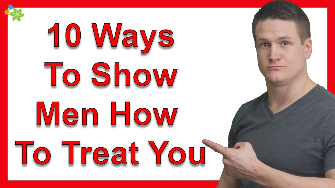 10 Ways To Show Men How To Treat You - YouTube