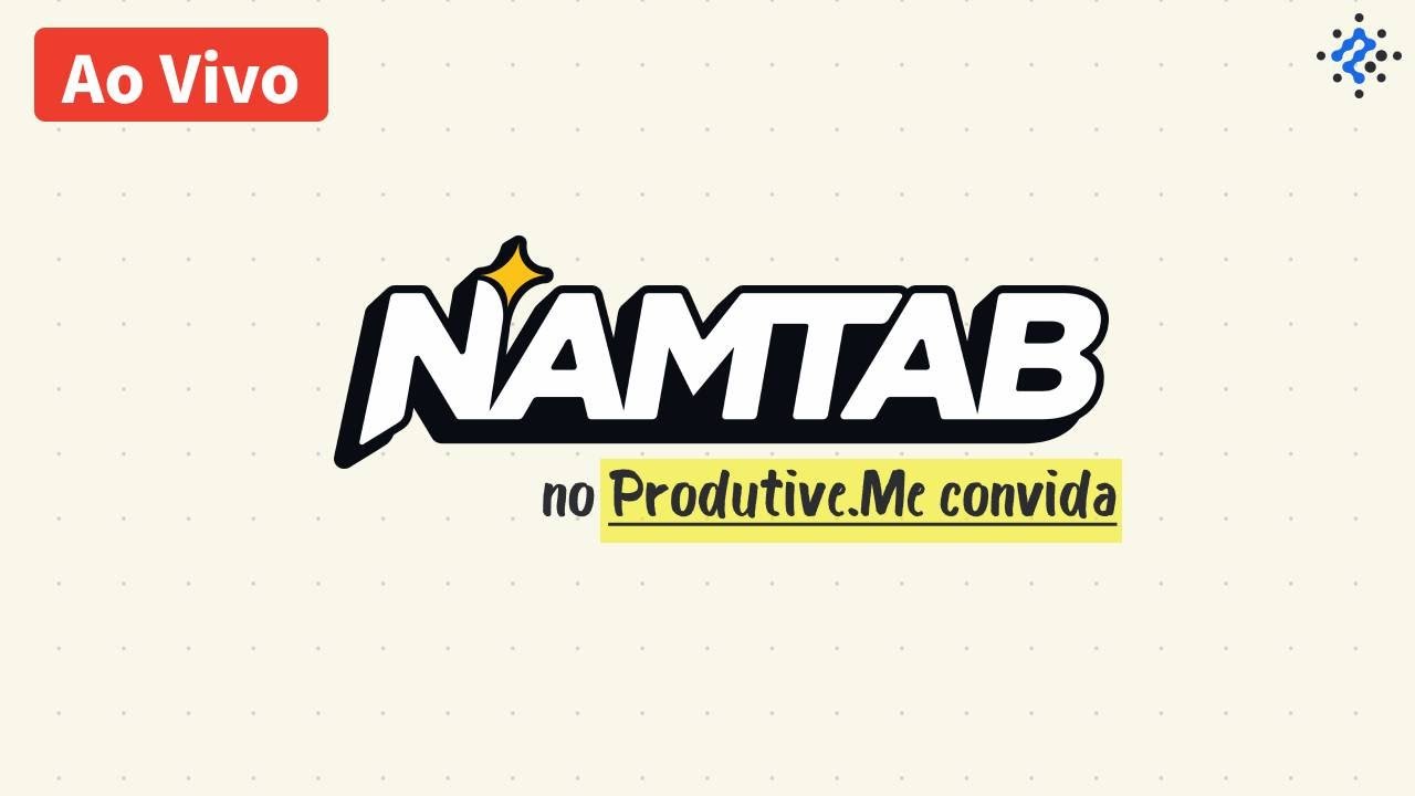 🔴 LIVE: Vamos conhecer o NAMTAB ao Vivo - ProdutiveMe Convida - YouTube